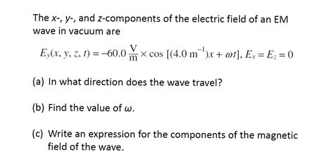 Solved The X Y And Z Components Of The Electric Field Of