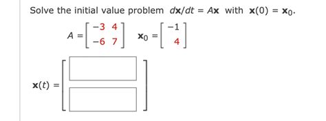 solved solve the initial value problem dx dt ax with x 0