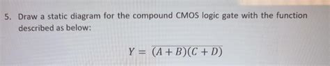 Solved Draw A Static Diagram For The Compound CMOS Logic Chegg