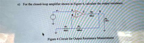 solved for the closed loop amplifier shown in figure 4 calculate the
