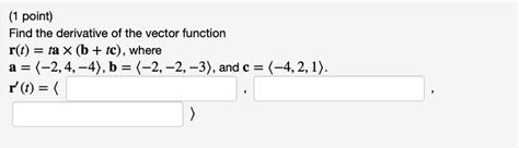 solved 1 point find the derivative of the vector function