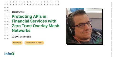 Protecting Apis In Financial Services With Zero Trust Overlay Mesh Networks Infoq