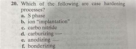 Solved 20 Which Of The Following Are Case Hardening