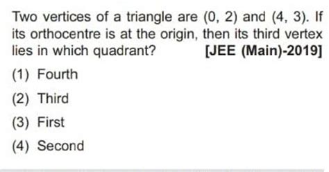 two vertices of a triangle are 0 2 and 4 3 if its orthocentre is at