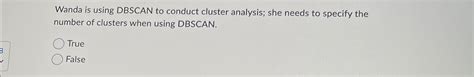 Solved Wanda Is Using Dbscan To Conduct Cluster Analysis