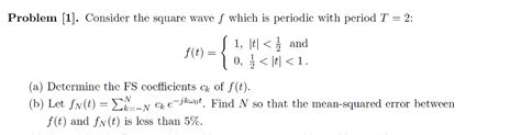 Solved Consider The Square Wave F Which Is Periodic With Chegg