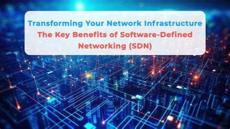 transforming your network infrastructure the key benefits of software
