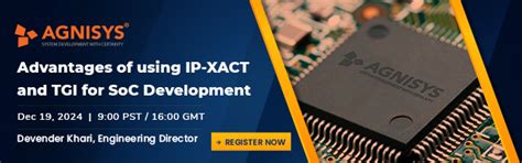 Webinar On Advantages Of Using Ip Xact And Tgi For Soc Development