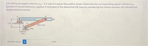 Solved Link Oa Has An Angular Velocity ωoa62 Rads As It