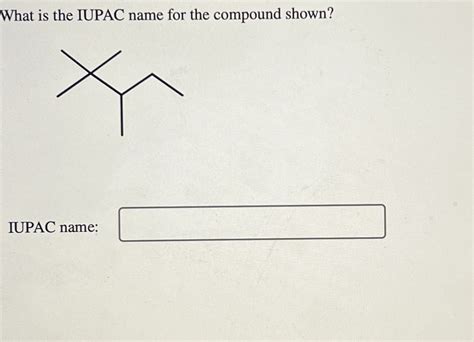 Solved What Is The IUPAC Name For The Compound Shown IUPAC Chegg Com