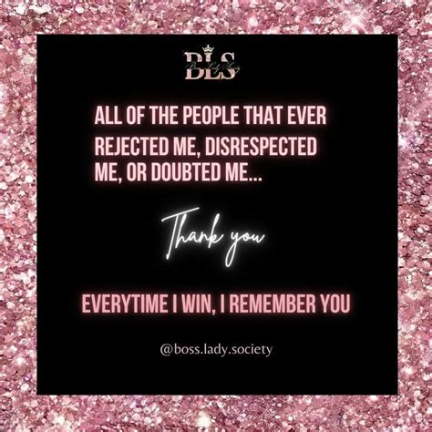 All Of The People That Ever Rejected Me Disrespected Me Or Doubted Me