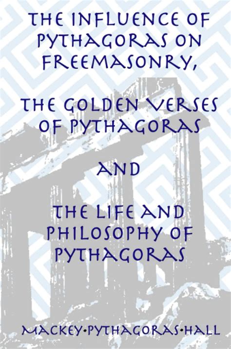 The Influence Of Pythagoras On Freemasonry The Golden Verses Of Pythagoras And The Life And