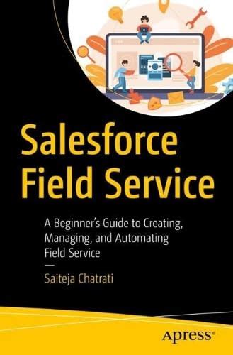 salesforce field service a beginner s guide to creating managing and