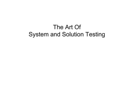The Art Of System And Solution Testing Ppt Operating Systems