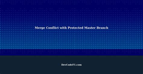 Resolving Merge Conflict With Protected Master Branch