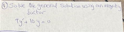 Solved 1 Solve The General Solution Using An Integrating
