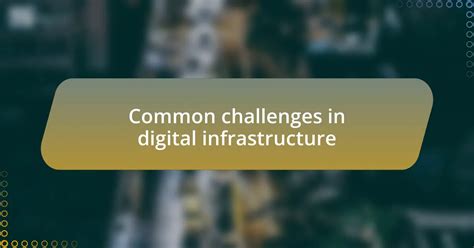 My Experience With Digital Infrastructure Challenges