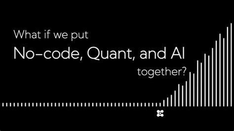 What If We Put No Code Quant And Ai Together
