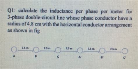Solved Qi Calculate The Inductance Per Phase Per Meter For