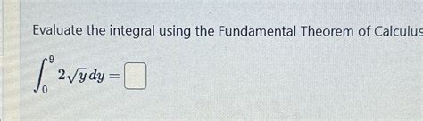 Solved Evaluate The Integral Using The Fundamental Theorem Chegg