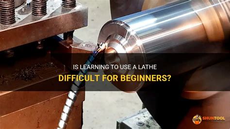 Is Learning To Use A Lathe Difficult For Beginners Shuntool
