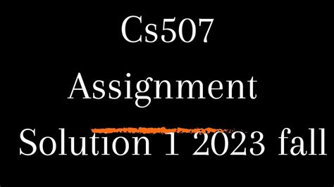 cs507 assignment solution 1 fall semester 2023 youtube