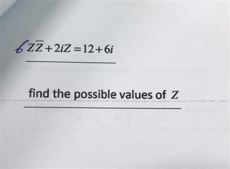 Solved 6zZˉ 2iZ 12 6i find the possible values of Z Chegg com