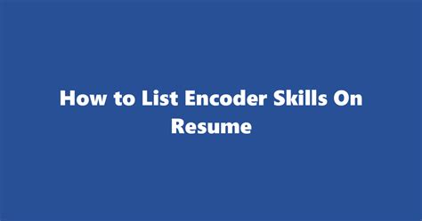 Top Encoder Skills On Resume In 2025 How To List Encoder Skills