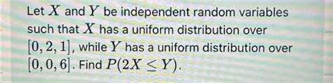 Solved Let X And Y Be Independent Random Variables Such Chegg