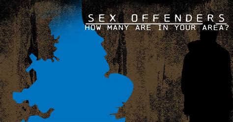 Sex Offender Figures In Your Area As Rising Numbers Added To Register Mirror Online
