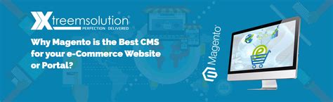 why magento is the best cms for your e commerce website or portal