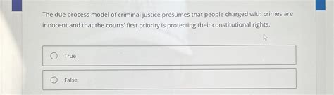 Solved The Due Process Model Of Criminal Justice Presumes