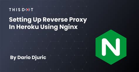 Setting Up Reverse Proxy In Heroku Using Nginx This Dot Labs