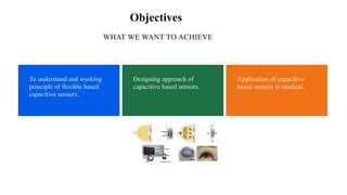 Flexible Capacitive Based Sensor For Medical Monitoring Applications PPTX