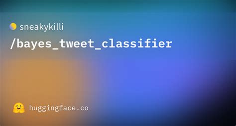 Sneakykilli Bayes Tweet Classifier Hugging Face