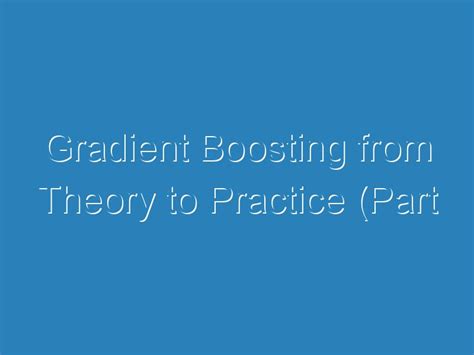 Gradient Boosting From Theory To Practice Part 1 By Dr Roi