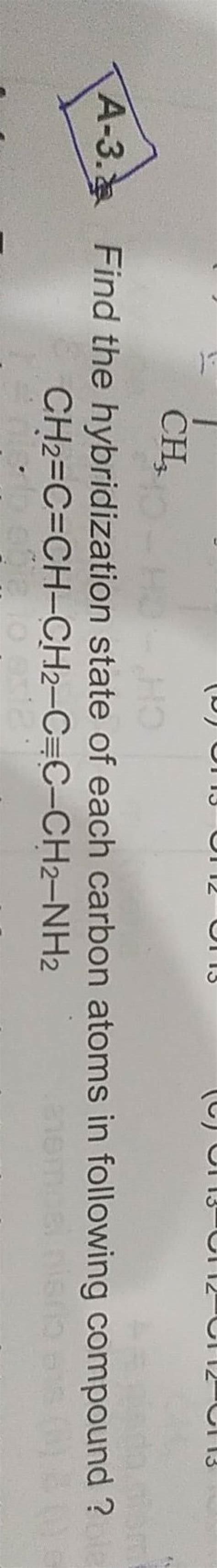 A 3 Find The Hybridization State Of Each Carbon Atoms In Following Compo