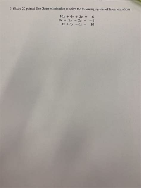 solved 3 extra 20 points use gauss elimination to solve