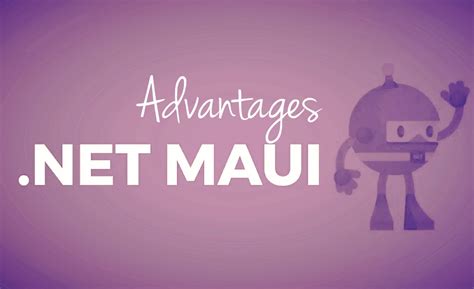 Advantages Of Using Net Maui For App Development