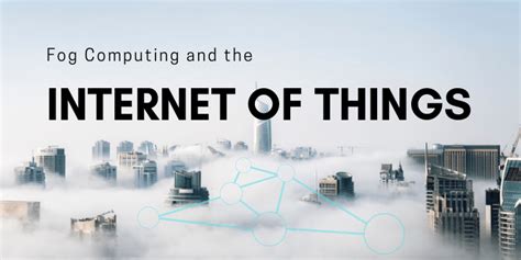 Fog Computing And IoT Enhancing Connectivity And Efficiency