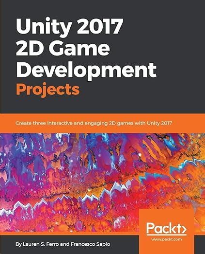 Unity 2017 2d Game Development Projects Create Three Interactive And