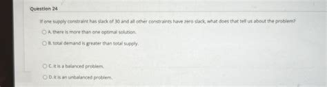 Solved Question 24if One Supply Constraint Has Slack Of 30
