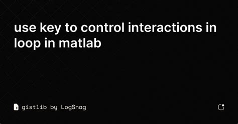 Gistlib Use Key To Control Interactions In Loop In Matlab