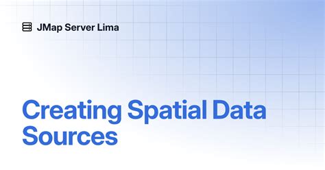 Creating Spatial Data Sources Jmap Server Lima