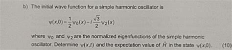 Solved B The Initial Wave Function For A Simple Harmonic Chegg Com