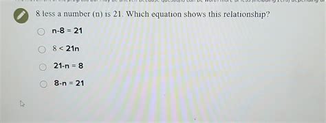 Solved 8 Less A Number N Is 21 Which Equation Shows Chegg Com