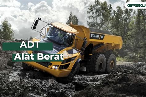 Adt Alat Berat Apa Itu Fungsi Dan Cara Kerja Gpsku