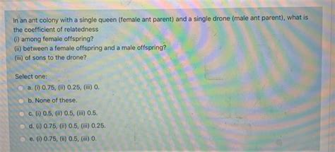 Solved In An Ant Colony With A Single Queen Female Ant Chegg Com