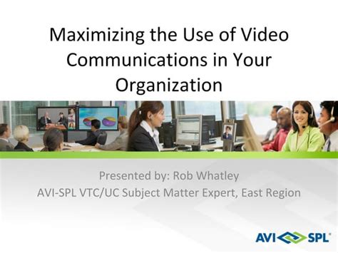 Maximizing The Use Of Video Communications By Avi Spl Ppt Web