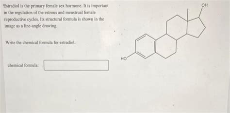 Solved Estradiol Is The Primary Female Sex Hormone It Is Chegg Com